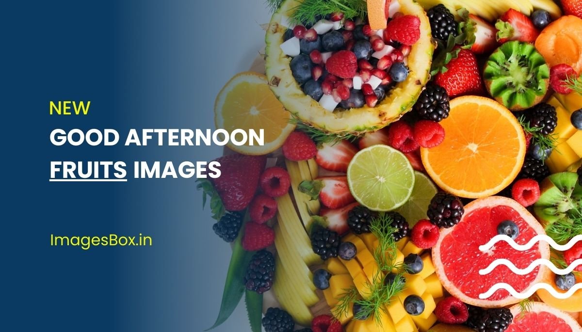25+ Good Afternoon Fruits Images (2025)